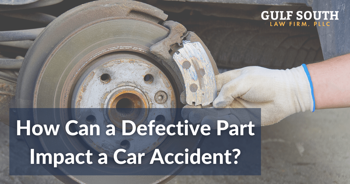 How Can a Defective Part Impact a Car Accident? | Gulf South Law Firm